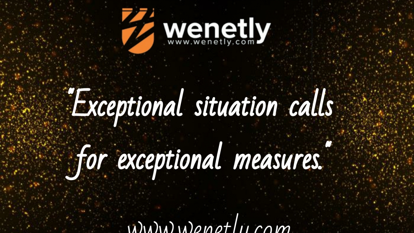 Wenetly Exceptional Situation Calls For Exceptional Measures wenetly-exceptional-situation-calls-for-exceptional-measures